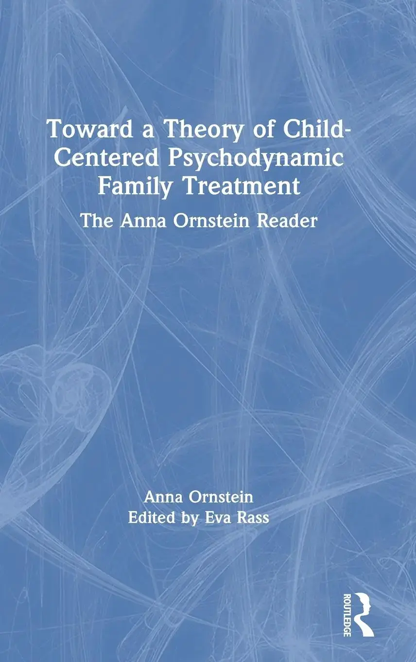 TOWARD A THEORY of Child-Centered Psychodynamic Family Treatment | Anna ...